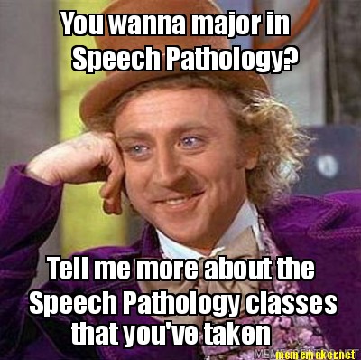 Meme Maker - You wanna major in Tell me more about the Speech Pathology ...