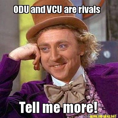 Meme Maker - ODU and VCU are rivals Tell me more! Meme Generator!