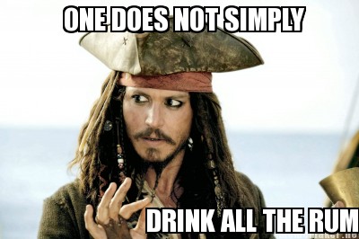 Meme Maker - ONE DOES NOT SIMPLY DRINK ALL THE RUM Meme Generator!