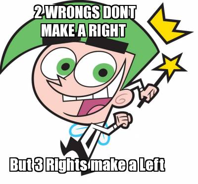 Meme Maker - 2 WRONGS DONT But 3 Rights make a Left MAKE A RIGHT Meme ...