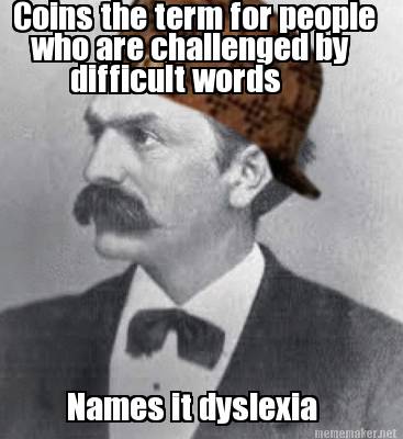 Meme Maker - Coins the term for people who are challenged by difficult ...