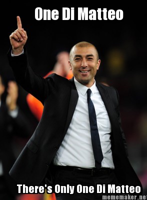 Meme Maker - One Di Matteo There's Only One Di Matteo Meme Generator!