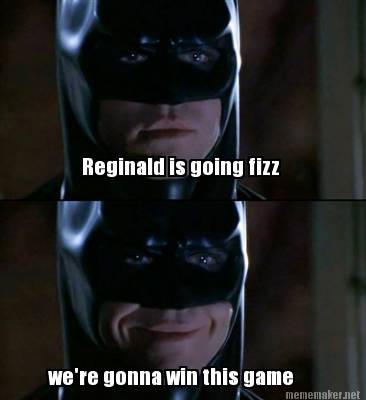 Meme Maker - Reginald is going fizz we're gonna win this game Meme ...