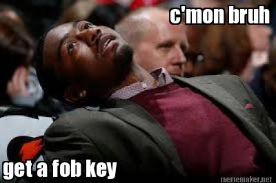 Meme Maker - c'mon bruh get a fob key Meme Generator!