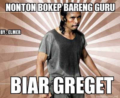 Meme Maker - NONTON BOKEP BARENG GURU BIAR GREGET BY : ELMER Meme Generator!