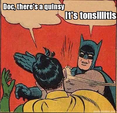 Meme Maker - Doc, there's a quinsy It's tonsillitis Meme Generator!