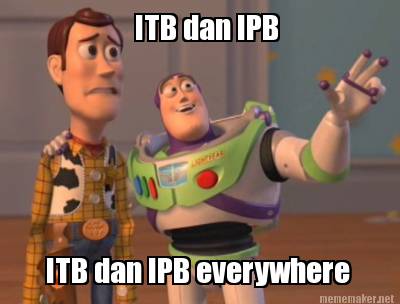 Meme Maker - ITB dan IPB ITB dan IPB everywhere Meme Generator!