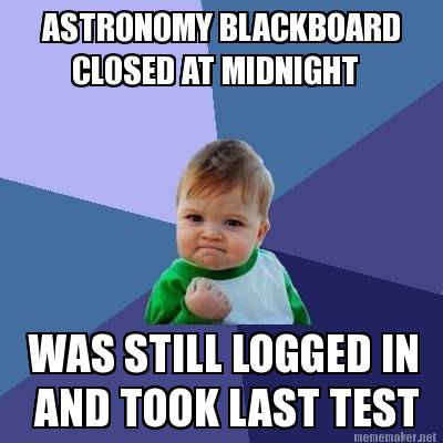 Meme Maker - ASTRONOMY BLACKBOARD CLOSED AT MIDNIGHT WAS STILL LOGGED ...