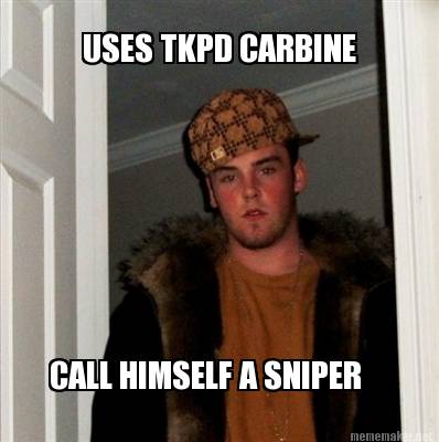 Meme Maker - USES TKPD CARBINE CALL HIMSELF A SNIPER Meme Generator!