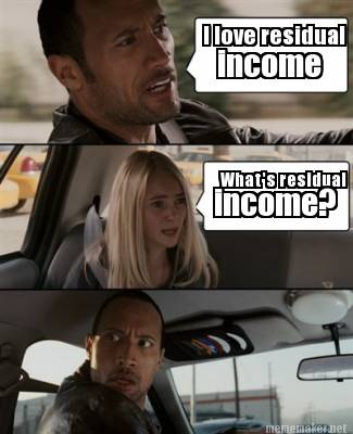 Meme Maker - I love residual income What's residual income? Meme Generator!