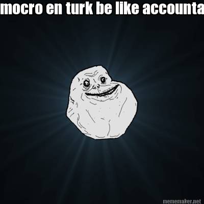 Meme Maker - mocro en turk be like accountantttt Meme Generator!