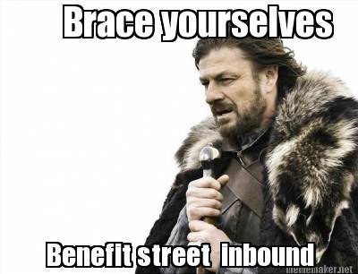 Meme Maker - Brace yourselves Benefit street inbound Meme Generator!
