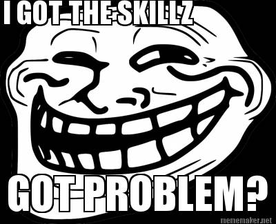 Meme Maker - GOT PROBLEM? I GOT THE SKILLZ Meme Generator!