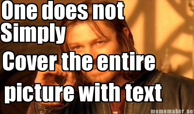 Meme Maker - One does not Simply Cover the entire picture with text ...