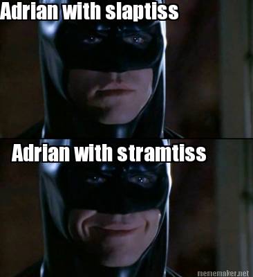Meme Maker - Adrian with slaptiss Adrian with stramtiss Meme Generator!