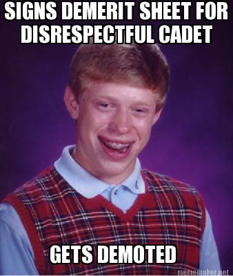 Meme Maker - SIGNS DEMERIT SHEET FOR DISRESPECTFUL CADET GETS DEMOTED ...
