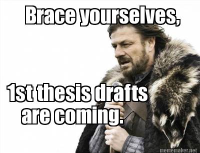Meme Maker - Brace yourselves, 1st thesis drafts are coming. Meme ...