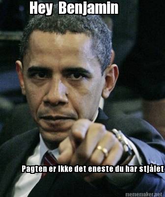 Meme Maker - Hey Benjamin Pagten er ikke det eneste du har stjålet Meme Generator!