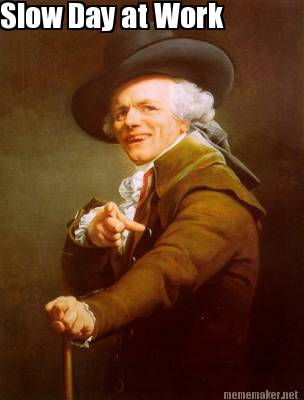 Meme Maker - Slow Day at Work Meme Generator!