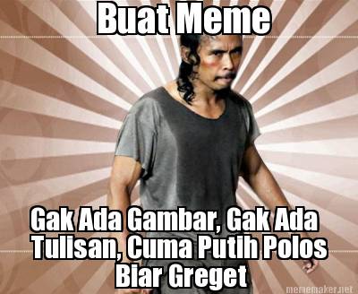 Meme Maker - Buat Meme Gak Ada Gambar, Gak Ada Tulisan, Cuma Putih ...