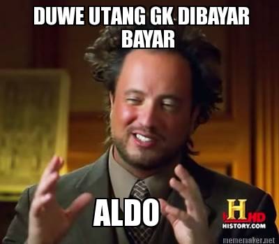 Meme Maker - DUWE UTANG GK DIBAYAR BAYAR ALDO Meme Generator!