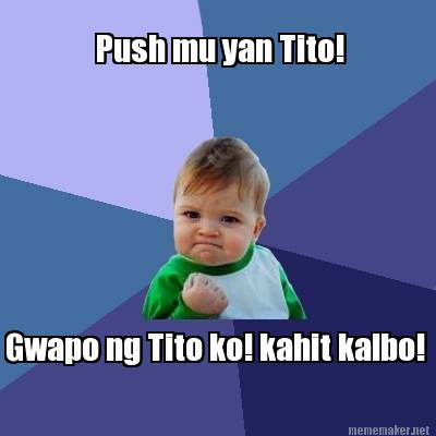 Meme Maker - Gwapo ng Tito ko! kahit kalbo! Push mu yan Tito! Meme ...