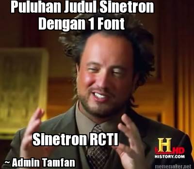 Meme Maker - Puluhan Judul Sinetron Dengan 1 Font Sinetron RCTI ~ Admin ...