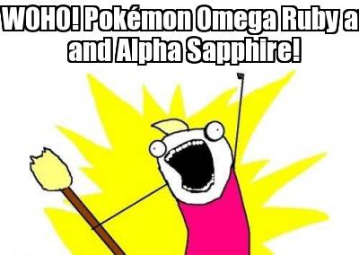 Meme Maker - WOHO! Pokémon Omega Ruby and alpha sapphire! and Alpha ...