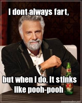 Meme Maker - I dont always fart, but when i do, it stinks like pooh ...