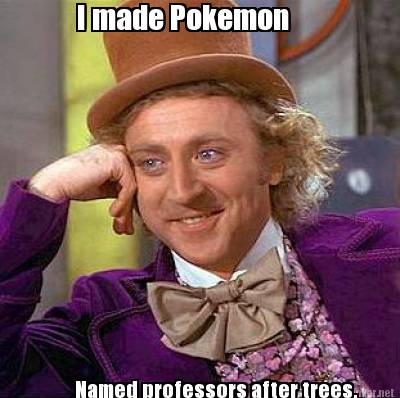 Meme Maker - I made Pokemon Named professors after trees. Meme Generator!