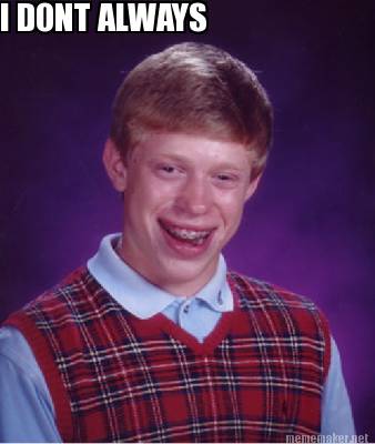 Meme Maker - I DONT ALWAYS Meme Generator!