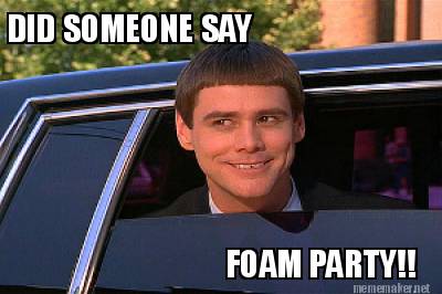Meme Maker - FOAM PARTY!! DID SOMEONE SAY Meme Generator!