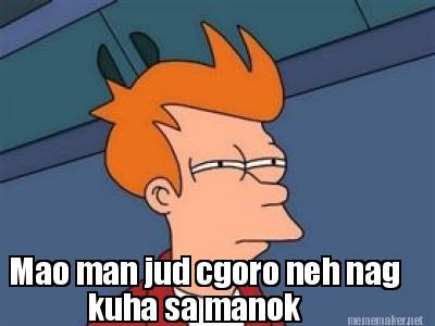 Meme Maker - Mao man jud cgoro neh nag kuha sa manok Meme Generator!