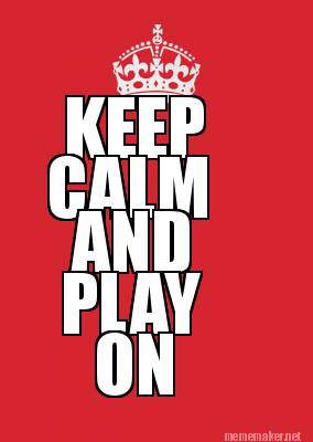 Meme Maker - KEEP CALM AND PLAY ON Meme Generator!