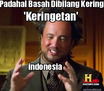 Meme Maker - Padahal Basah Dibilang Kering 'Keringetan' indonesia Meme ...