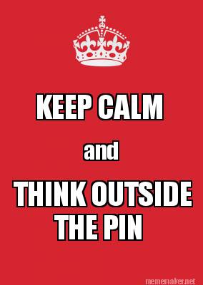 Meme Maker - KEEP CALM and THINK OUTSIDE THE PIN Meme Generator!