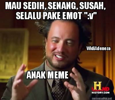Meme Maker - MAU SEDIH, SENANG, SUSAH, SELALU PAKE EMOT ":v" ANAK MEME ...