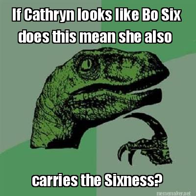 Meme Maker - If Cathryn looks like Bo Six does this mean she also ...