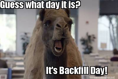 Meme Maker - Guess what day it is? It's Backfill Day! Meme Generator!