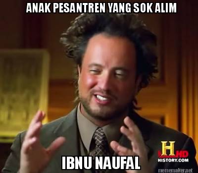 Meme Maker - ANAK PESANTREN YANG SOK ALIM IBNU NAUFAL Meme Generator!
