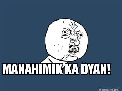 Meme Maker - MANAHIMIK KA DYAN! Meme Generator!