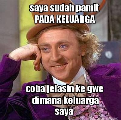 Meme Maker - saya sudah pamit PADA KELUARGA coba jelasin ke gwe dimana ...