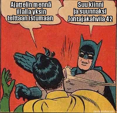 Meme Maker - Ajattelin mennä illalla yksin telttaan istumaan Suu kiinni ...