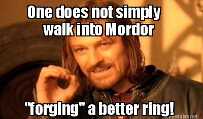 Meme Maker - One does not simply walk into Mordor "forging" a better ...