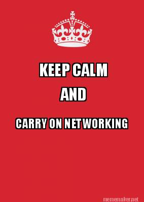 Meme Maker - KEEP CALM AND CARRY ON NETWORKING Meme Generator!