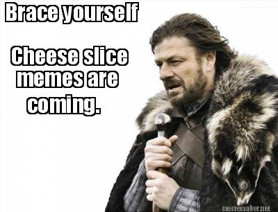 Meme Maker - Brace yourself Cheese slice memes are coming. Meme Generator!