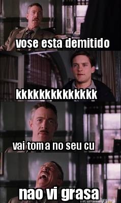 Meme Maker - vose esta demitido kkkkkkkkkkkkkk vai toma no seu cu nao ...