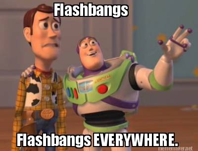 Meme Maker - Flashbangs Flashbangs EVERYWHERE. Meme Generator!
