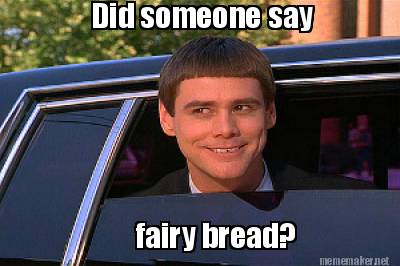 Meme Maker - Did someone say fairy bread? Meme Generator!