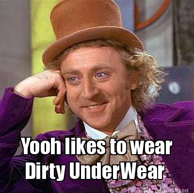 Meme Maker - Yooh likes to wear Dirty UnderWear Meme Generator!